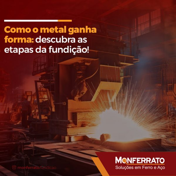 Como o metal ganha forma: descubra as etapas da fundição! - Monferrato